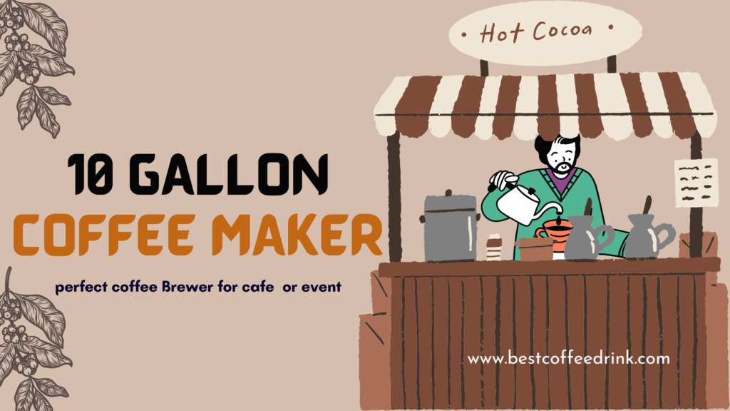 10 Gallon Coffee Maker | Best Coffee Drink