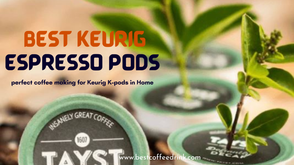 4+ Best Keurig Espresso Pods | Best Coffee Drink